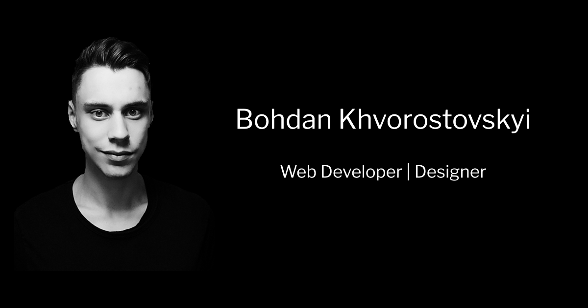 Bohdan Khvorostovskyi | Portfolio | Web developer | Programming | Design | khvorostovskyi.com
